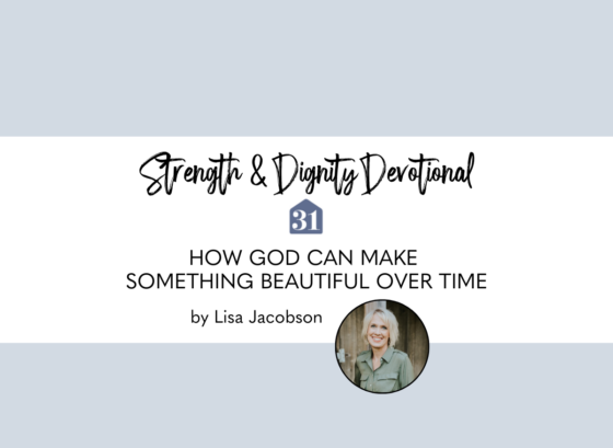 How God Can Make Something Beautiful Over Time - Club31Women