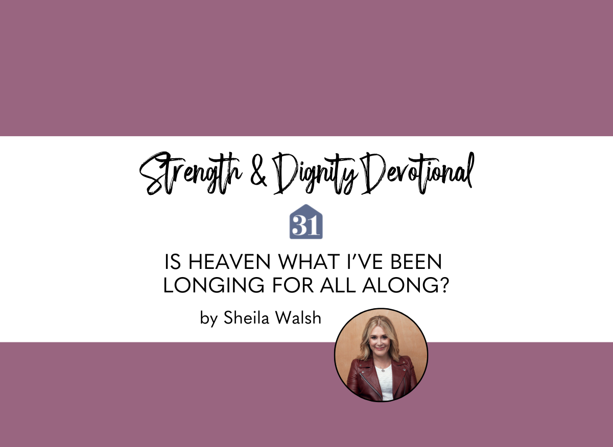 Is Heaven What I’ve Been Longing for All Along? - Club31Women